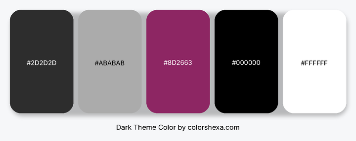 Dark Theme Color Palette #2D2D2D #ABABAB #8D2663 #000000 #FFFFFF Hex